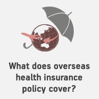 What Does Overseas Health Insurance Policy Cover? - ABC of Money