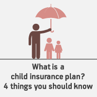 4 Things About Child Insurance Plan you Should Know - ABC of Money