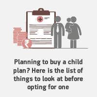 Planning to Buy a Child Plan? Here is The List of Things to Look at ...