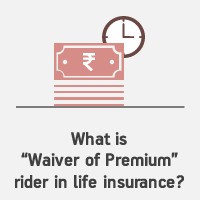 What is Waiver of Premium Rider in Life Insurance? - ABC of Money