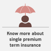 Know More about Single Premium Term Insurance - ABC of Money