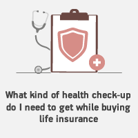 What Kind of Insurance Health Check-up needed while Buying Life ...